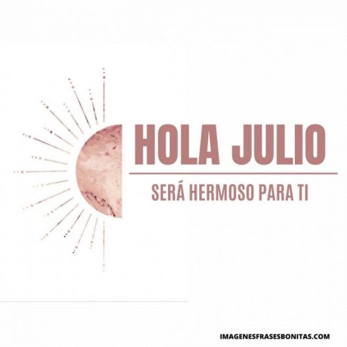 Bienvenido julio 2023: Imágenes de Feliz julio, frases y mensajes