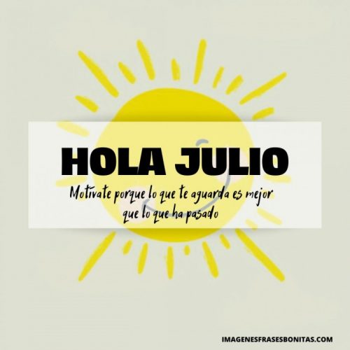 Bienvenido julio 2023: Imágenes de Feliz julio, frases y mensajes